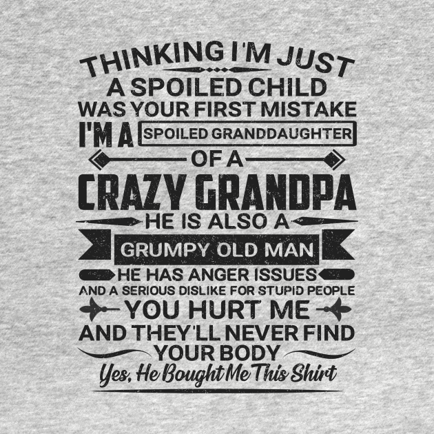 Thinking I m Just A Spoiled Child Way Your First Mistake I m A Spoiled Granddaughter Thinking thinking-i-m-just-a-spoiled-child-way-your-first-mistake-i-m-a-spoiled-granddaughter-thinking